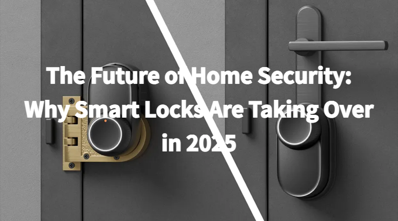 The Future of Home Security: Why Smart Locks Are Taking Over in 2025 ...